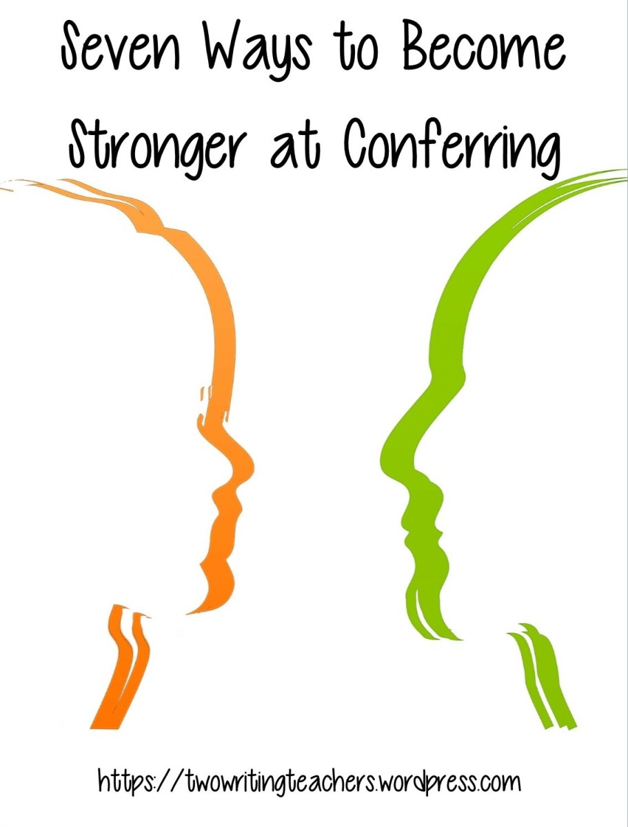 Get REALLY Good at Conferring – TWO WRITING TEACHERS