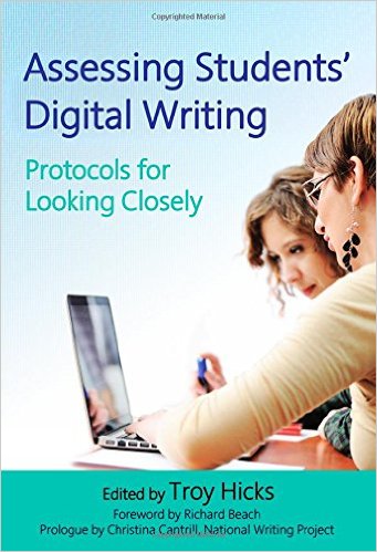 How to Assess Students’ Digital Writing – Ideas from Troy Hicks’ New ...