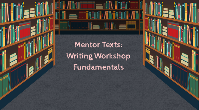 Mentor Texts: Writing Workshop Fundamentals – TWO WRITING TEACHERS