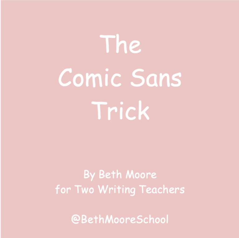 The Comic Sans Trick – TWO WRITING TEACHERS