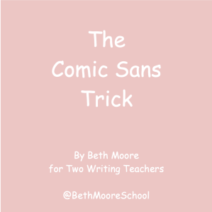 The Comic Sans Trick – TWO WRITING TEACHERS