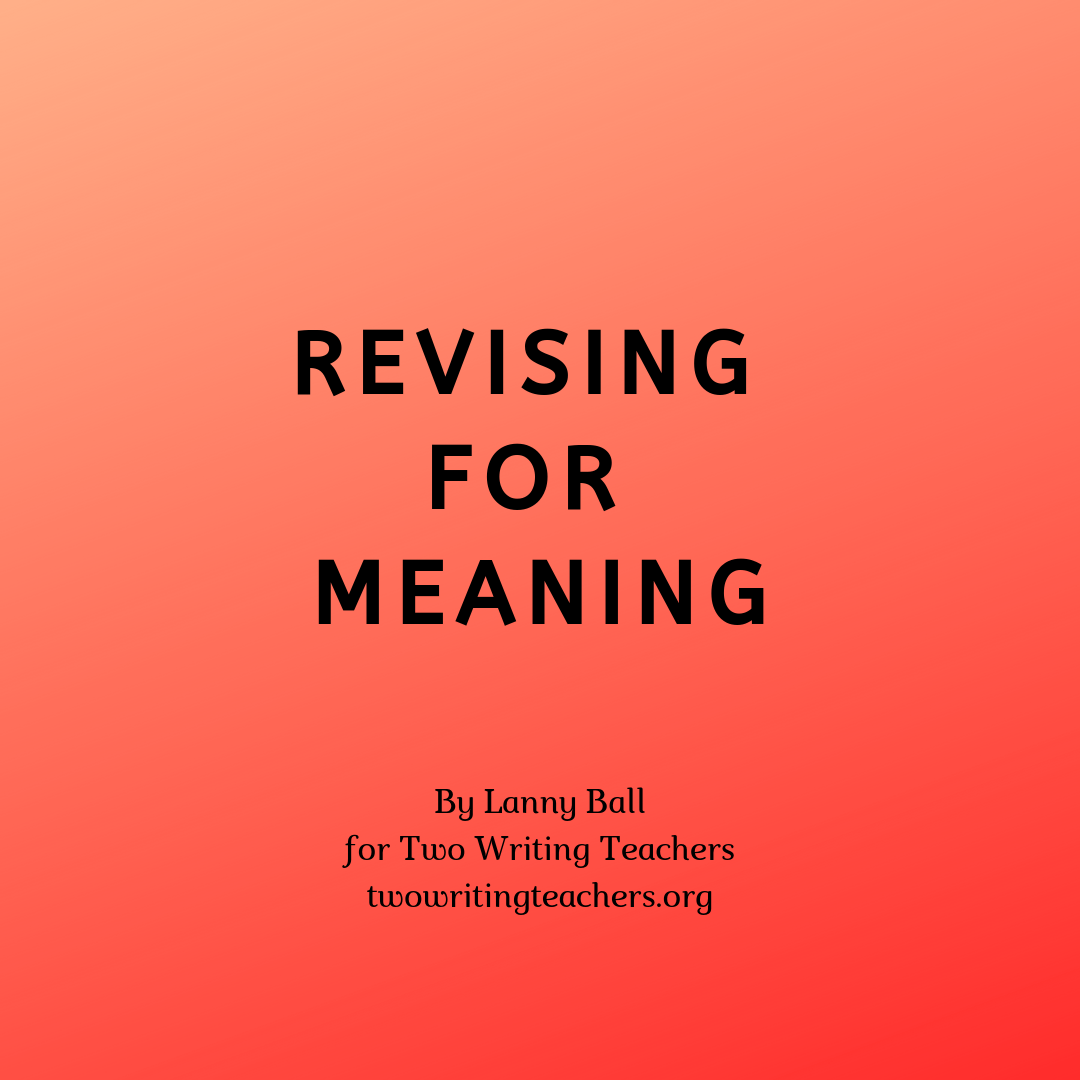 Revising for Meaning – TWO WRITING TEACHERS