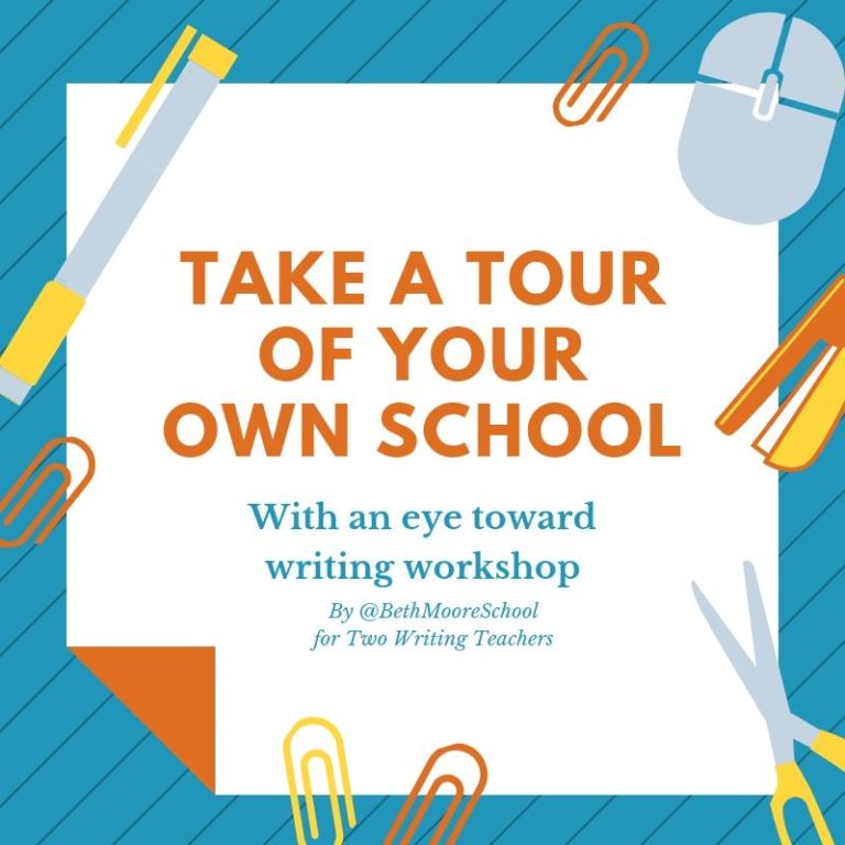 Take a Tour of Your Own School with an Eye Toward Writing Workshop ...