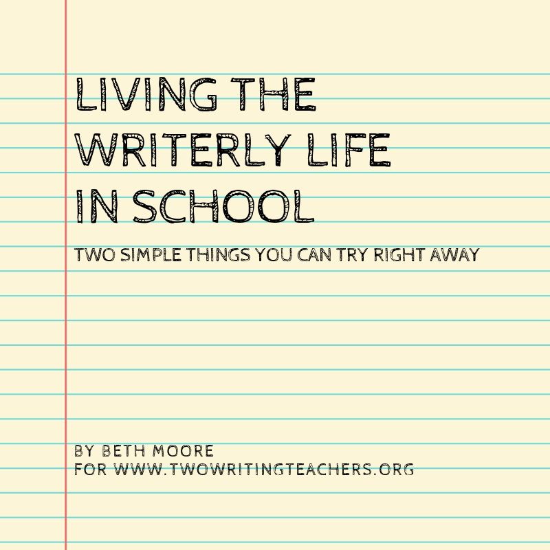 Living the Writerly Life in School – TWO WRITING TEACHERS