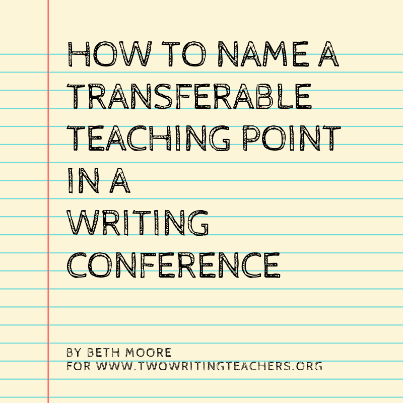 How to Name a Transferable Teaching Point in a Writing Conference – TWO ...