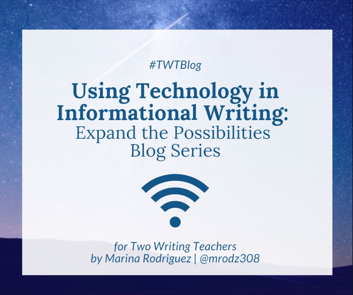 Using Technology in Informational Writing: Expand the Possibilities ...