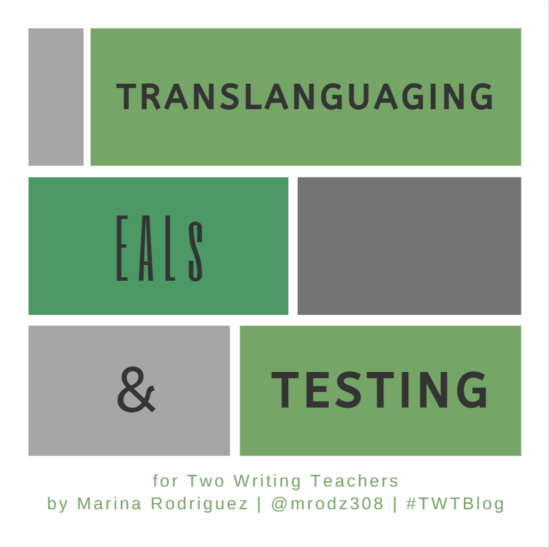 Translanguaging, EALs, & Testing – TWO WRITING TEACHERS