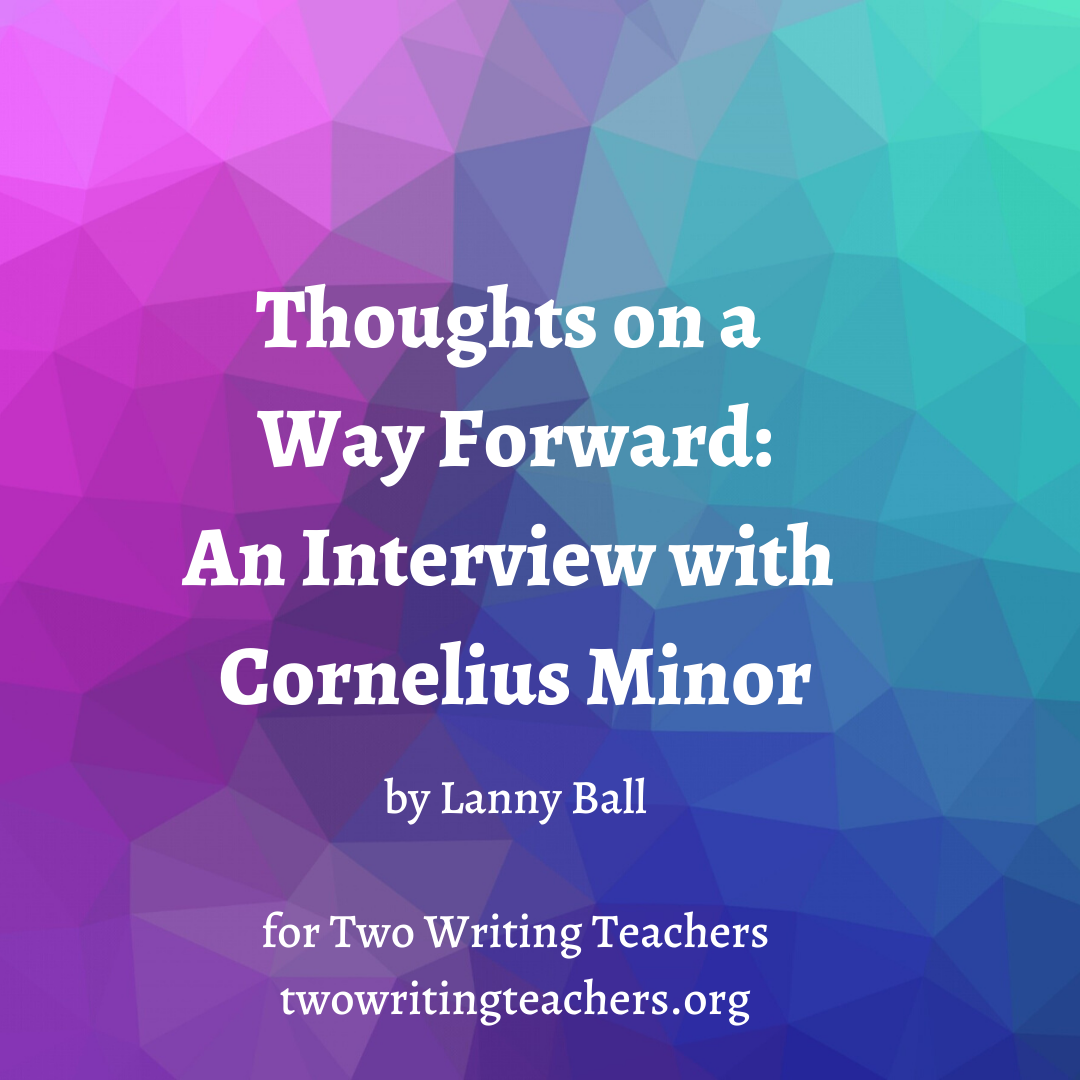 Thoughts on a Way Forward: An Interview with Cornelius Minor – TWO ...