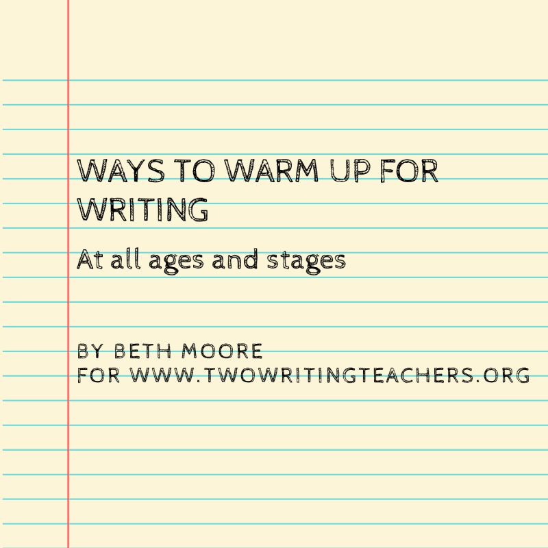 Ways to Warm Up for Writing (At All Ages and Stages) – TWO WRITING TEACHERS