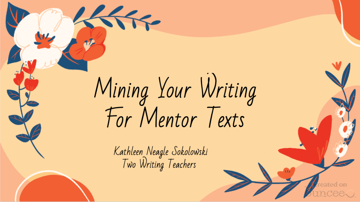 Mining Your Writing for Mentor Texts – TWO WRITING TEACHERS