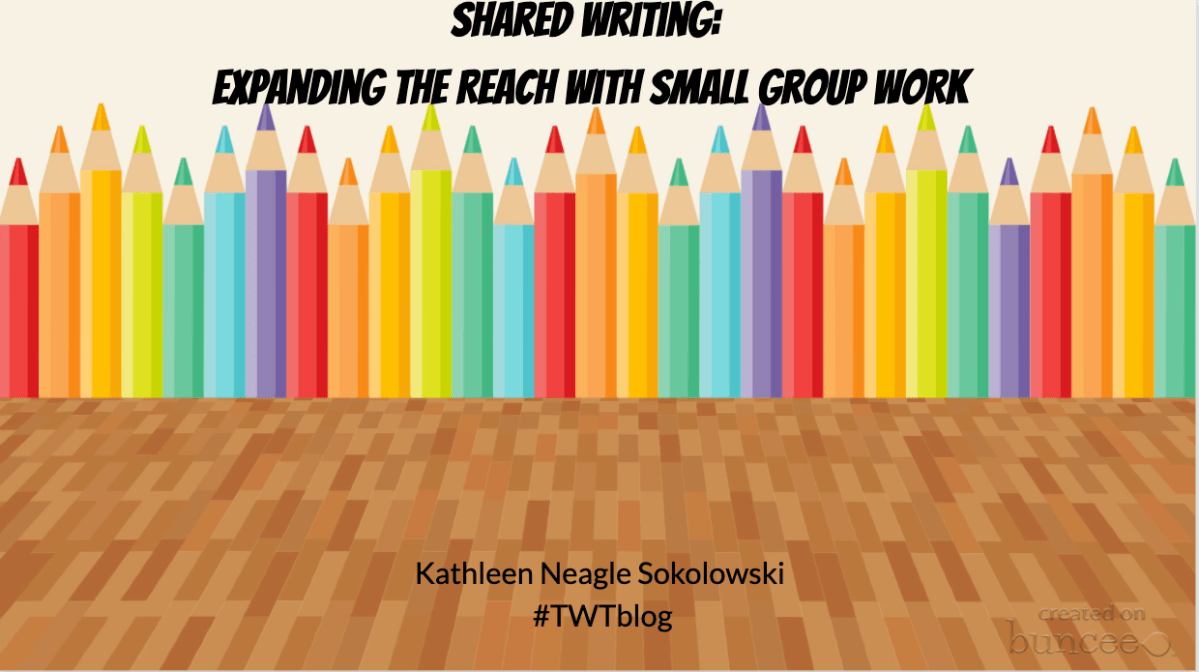 Shared Writing: Expanding the Reach with Small Groups – TWO WRITING ...