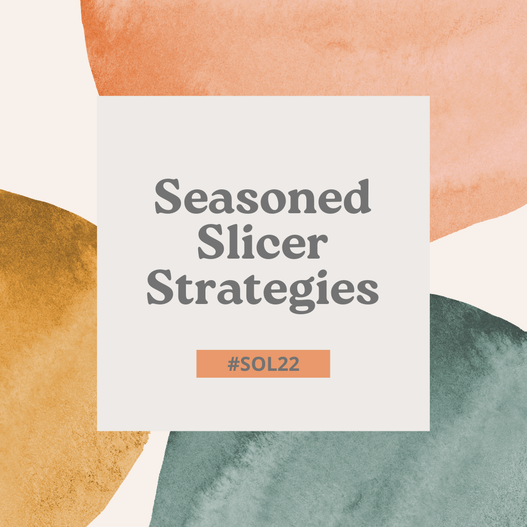 Seasoned Slicer Strategies – TWO WRITING TEACHERS