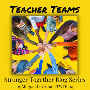 Teacher Teams: Stronger Together Blog Series – TWO WRITING TEACHERS