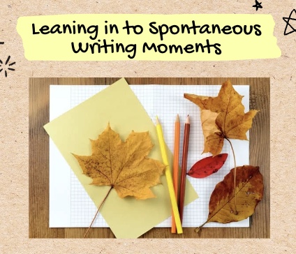 Leaning into Spontaneous Writing Moments – TWO WRITING TEACHERS